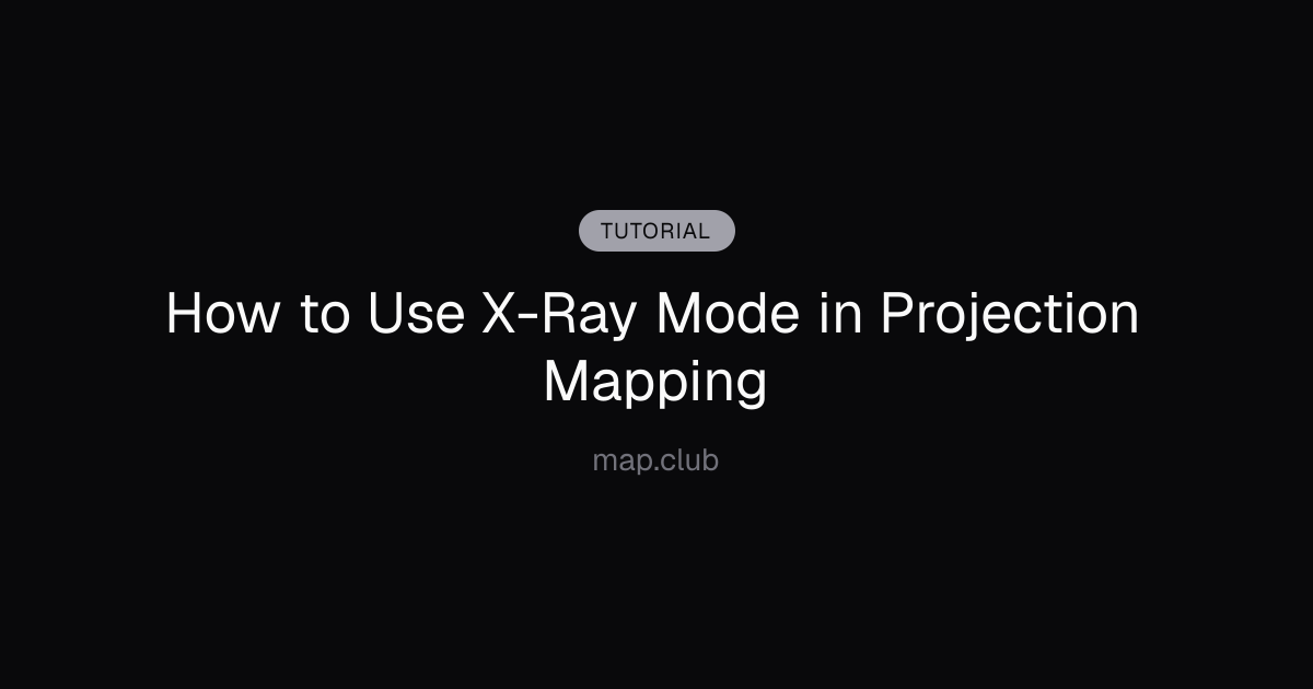 How to Use X-Ray Mode in Projection Mapping